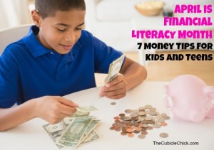 April is Financial Literacy Month: 7 Money Tips For Kids and Teens