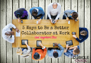 5 Ways to Be a Better Collaborator at Work