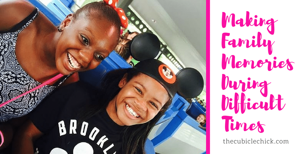 Making Family Memories During Difficult Times