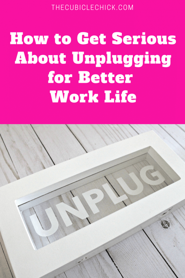 How to Get Serious About Unplugging for Better Work Life