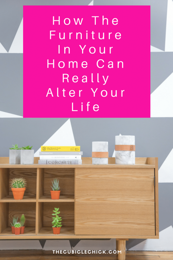 How The Furniture In Your Home Can Really Alter Your Life
