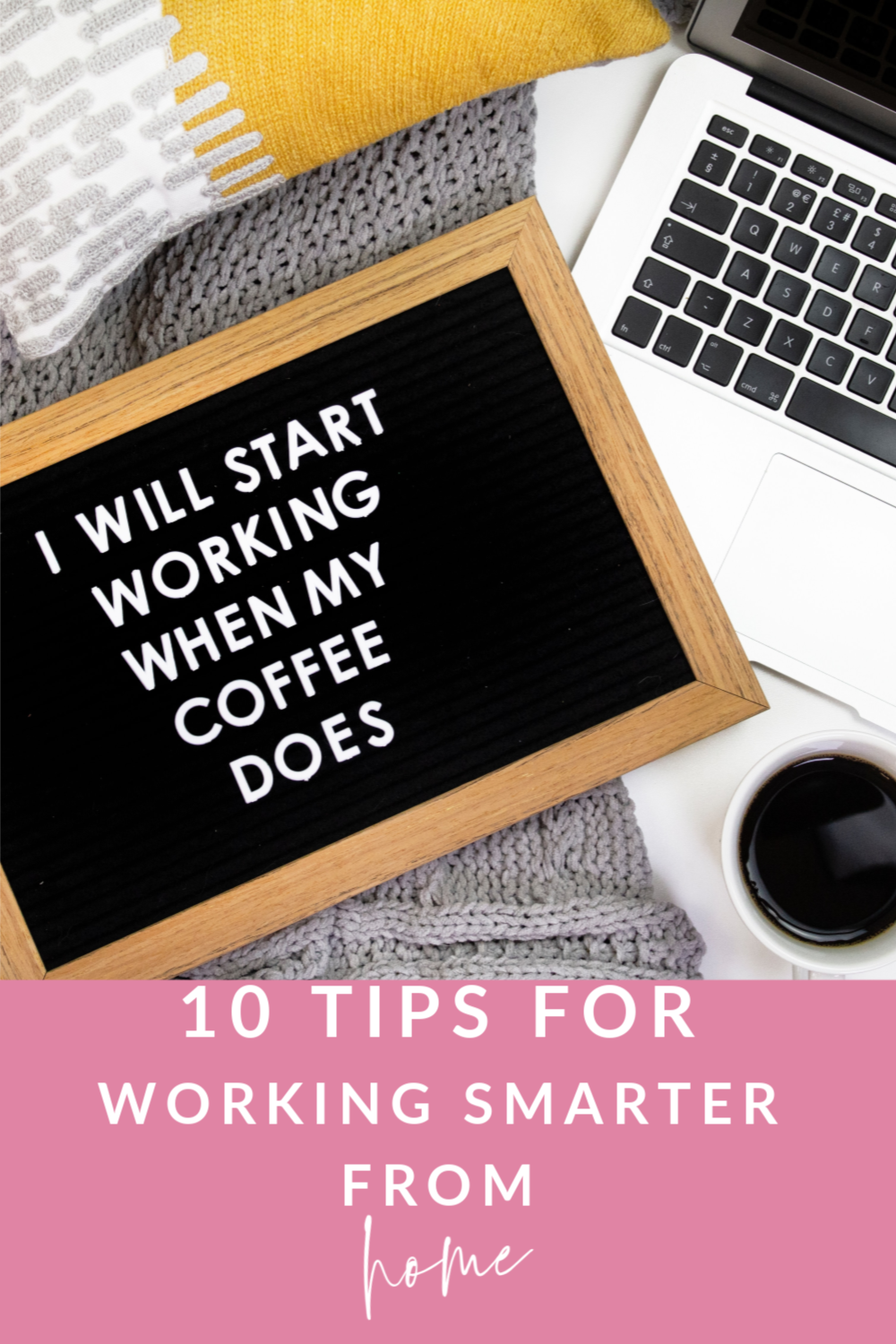 10 Tips to Help You Work Smarter While Working From Home