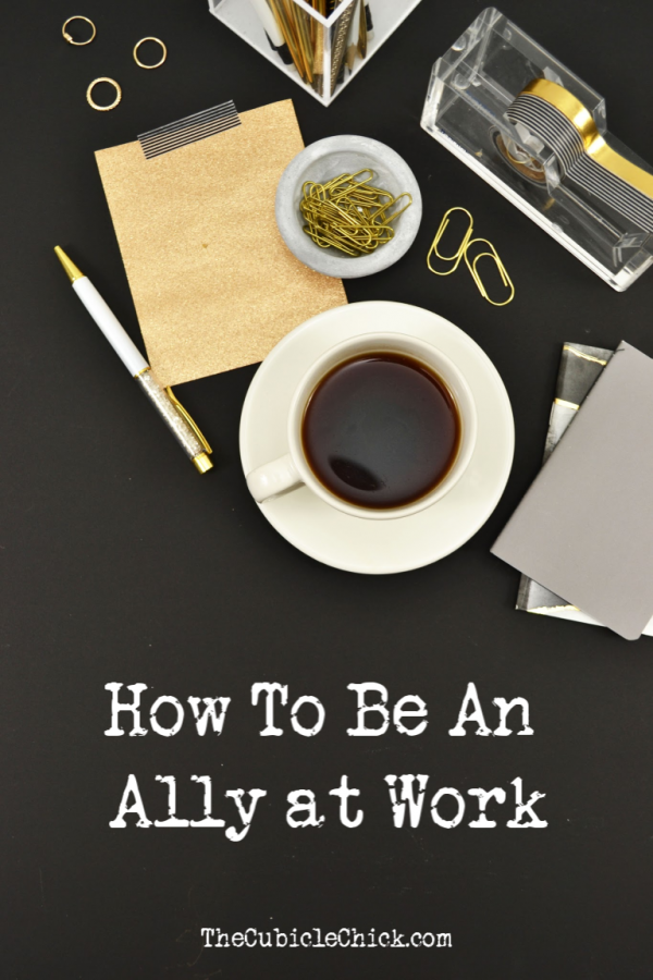 How You Can Be An Ally In the Workplace - The Cubicle Chick